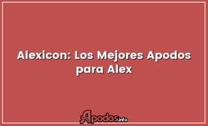 Alexicon: Los Mejores Apodos para Alex | APODOS.INFO