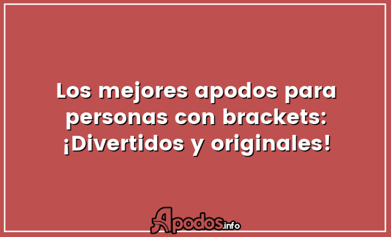 Los mejores apodos para personas con brackets: ¡Divertidos y originales ...