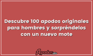 Descubre 100 apodos originales para hombres y sorpréndelos con un nuevo ...