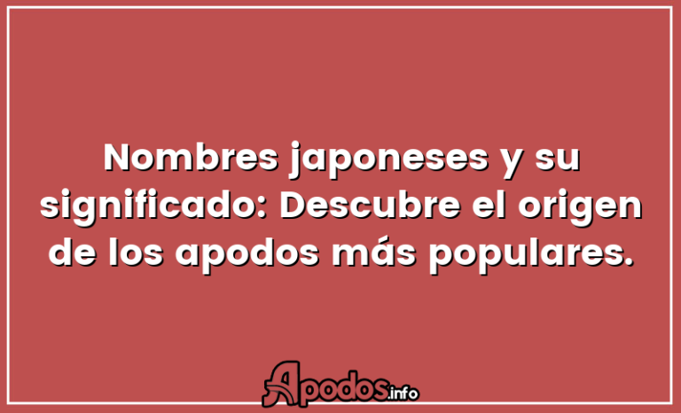 Nombres japoneses y su significado: Descubre el origen de los apodos más populares. | APODOS.INFO