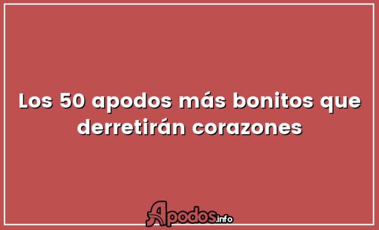 Los 50 apodos más bonitos que derretirán corazones | APODOS.INFO