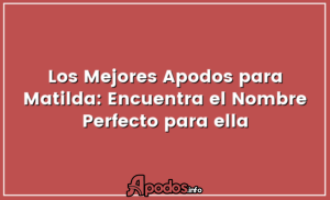 Los Mejores Apodos para Matilda: Encuentra el Nombre Perfecto para ella | APODOS.INFO