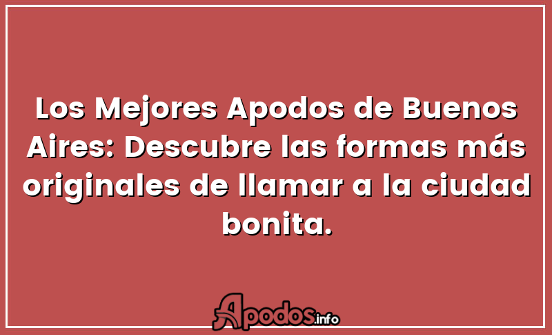 Los Mejores Apodos de Buenos Aires: Descubre las formas más originales ...