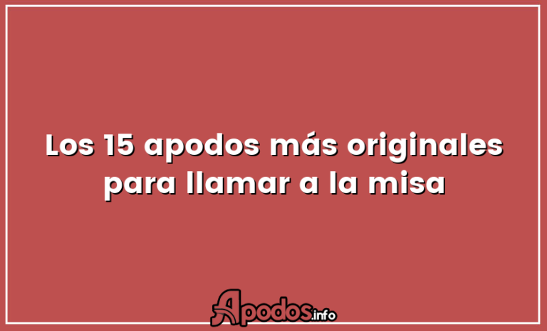 Los 15 apodos más originales para llamar a la misa | APODOS.INFO